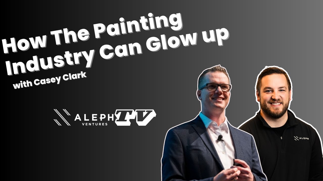 How The Painting Industry Can Glow Up with Casey Clark - Aleph Ventures ...