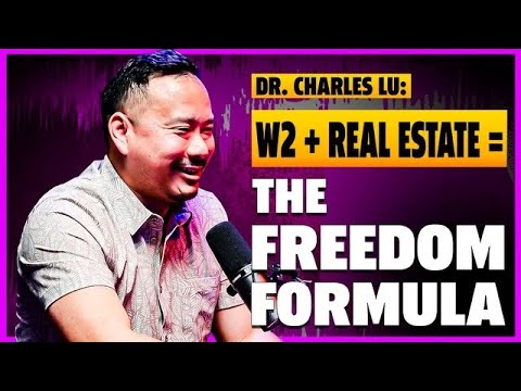 Dr. Charles Lu W2 + Real Estate = The Freedom Formula - YouTube