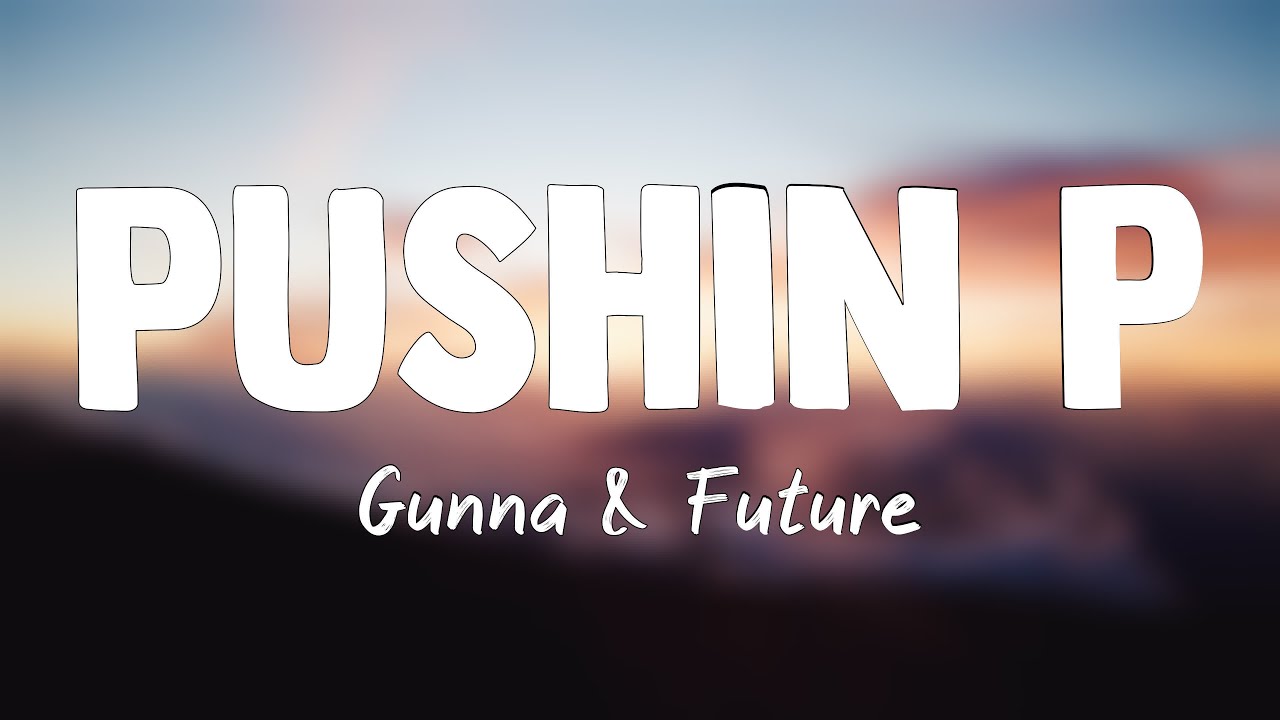 pushin P (feat. Young Thug) - Gunna & Future (Lyrics Version) 🐙 - YouTube