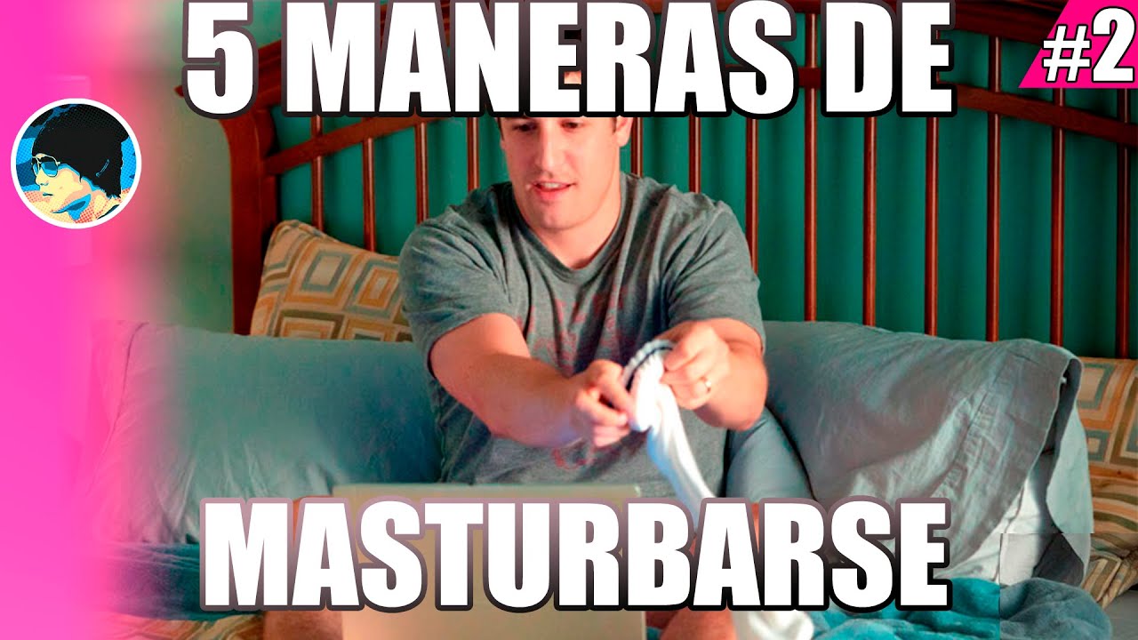 Como Masturbarse Tipos De Masturbación 2 Lalo Gus Youtube
