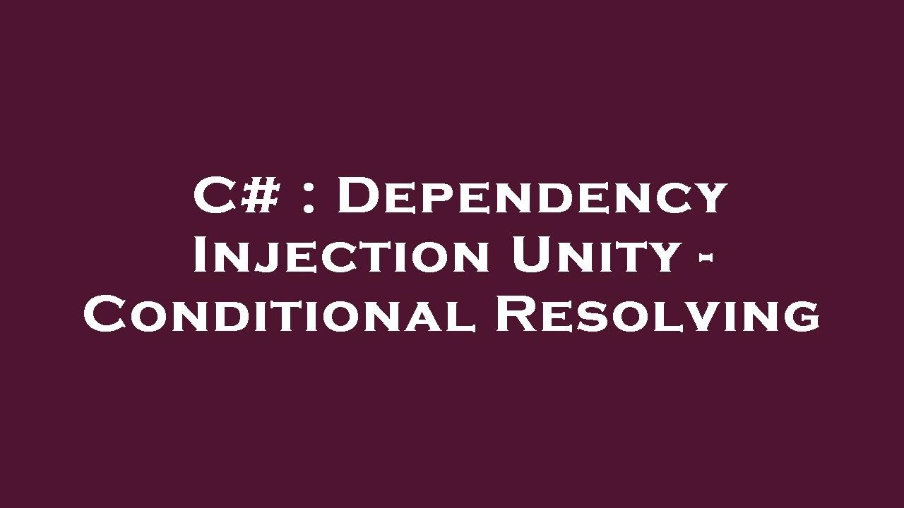 C Dependency Injection Unity Conditional Resolving Youtube