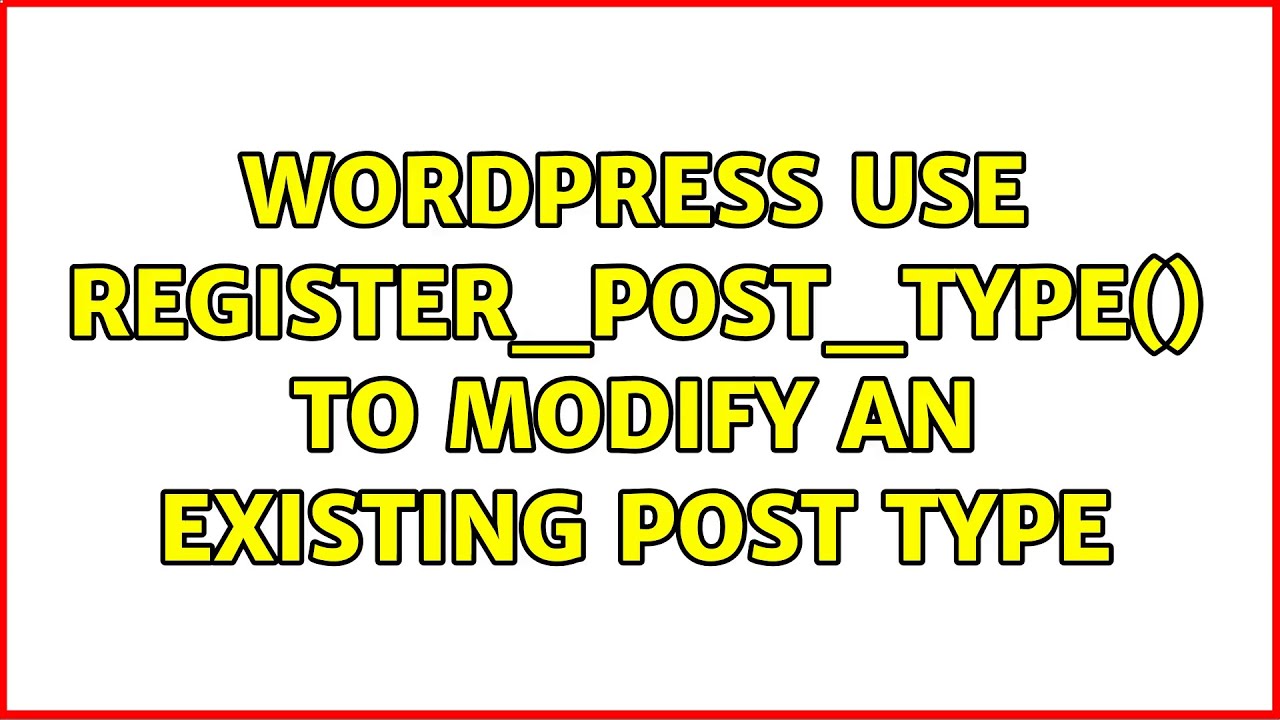 Wordpress: Use register_post_type() to modify an existing post type (6 ...