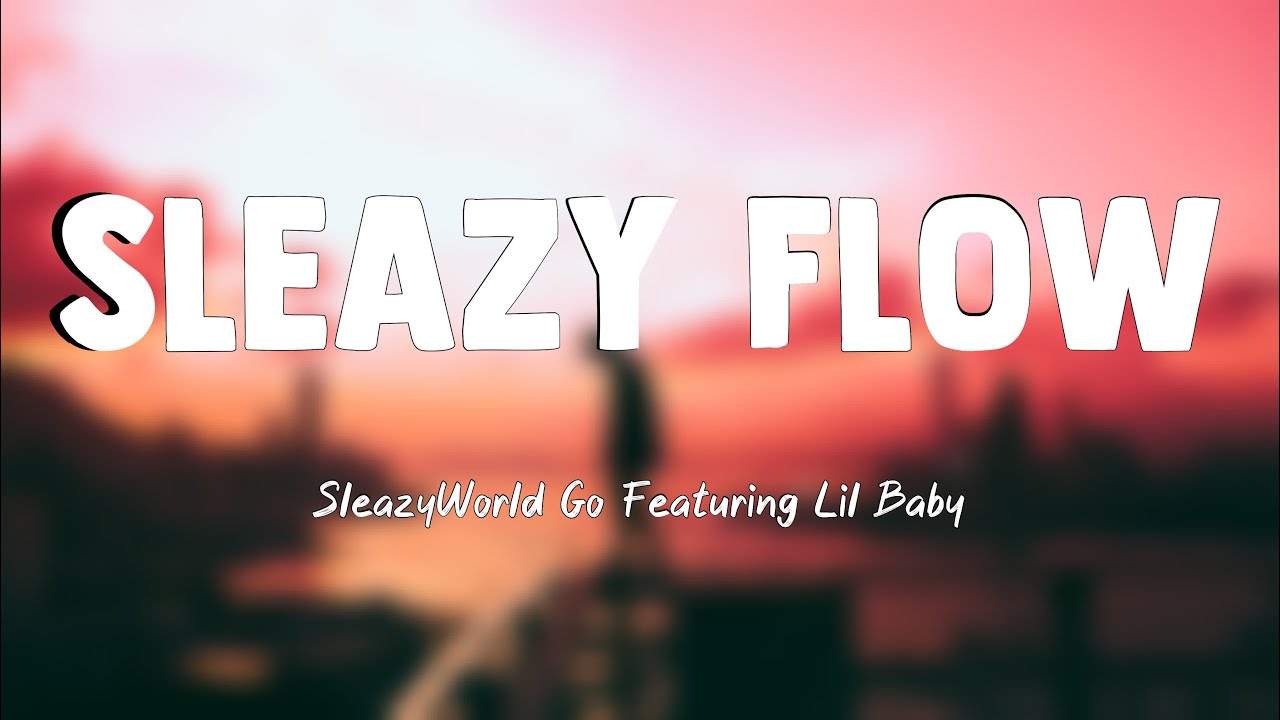 Sleazy Flow - SleazyWorld Go Featuring Lil Baby [Lyrics Video] 🐞 - YouTube