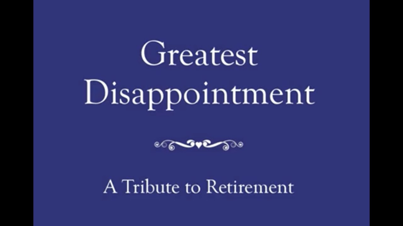 A Tribute to Retirement: Greatest Disappointment - YouTube