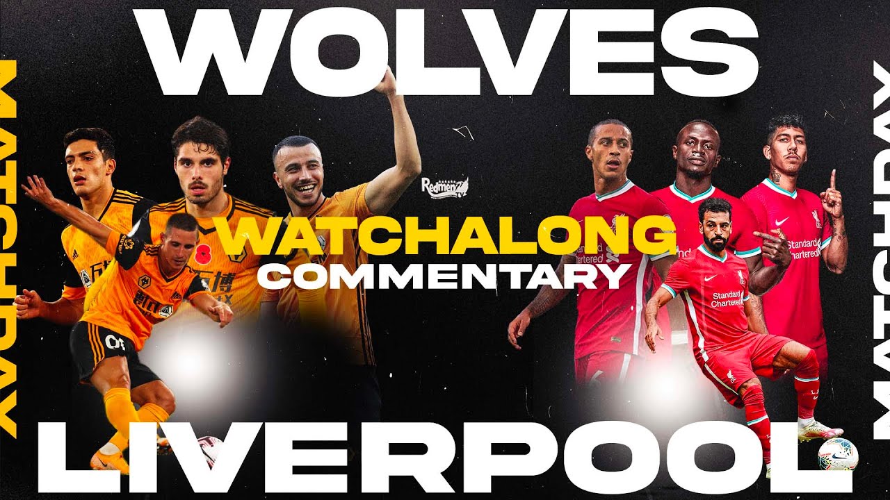 Wolves V Liverpool Watchalong Live Fanzone Commentary Youtube
