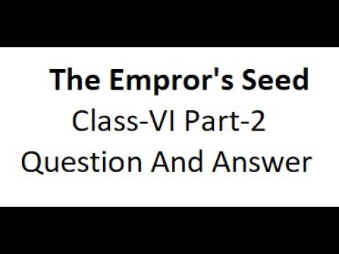 The Emperor's Seed Class 6 English Unit 4 Sec C Part 2 Q& A - YouTube