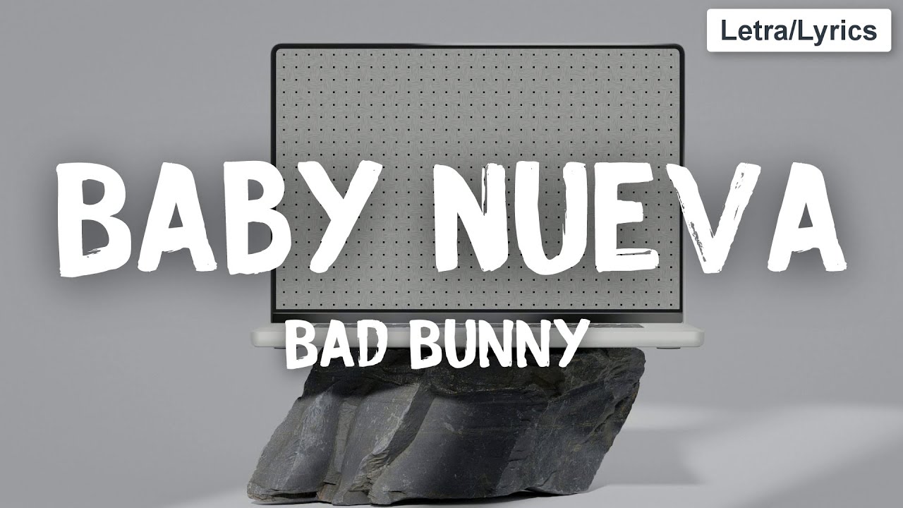 Bad Bunny - Baby Nueva (Letra) - YouTube