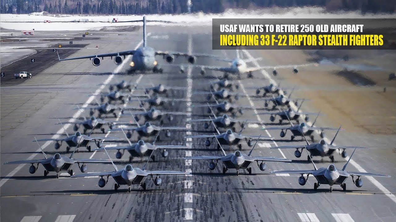 WHY ?? USAF wants to retire 250 Old Aircraft including 33 F-22 Raptor ...