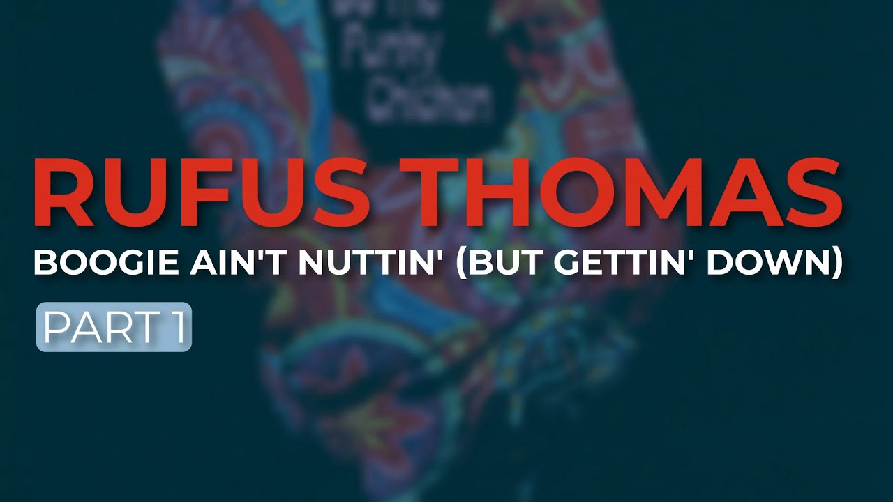 Rufus Thomas - Boogie Ain't Nuttin' (But Gettin' Down) - Part 1 ...
