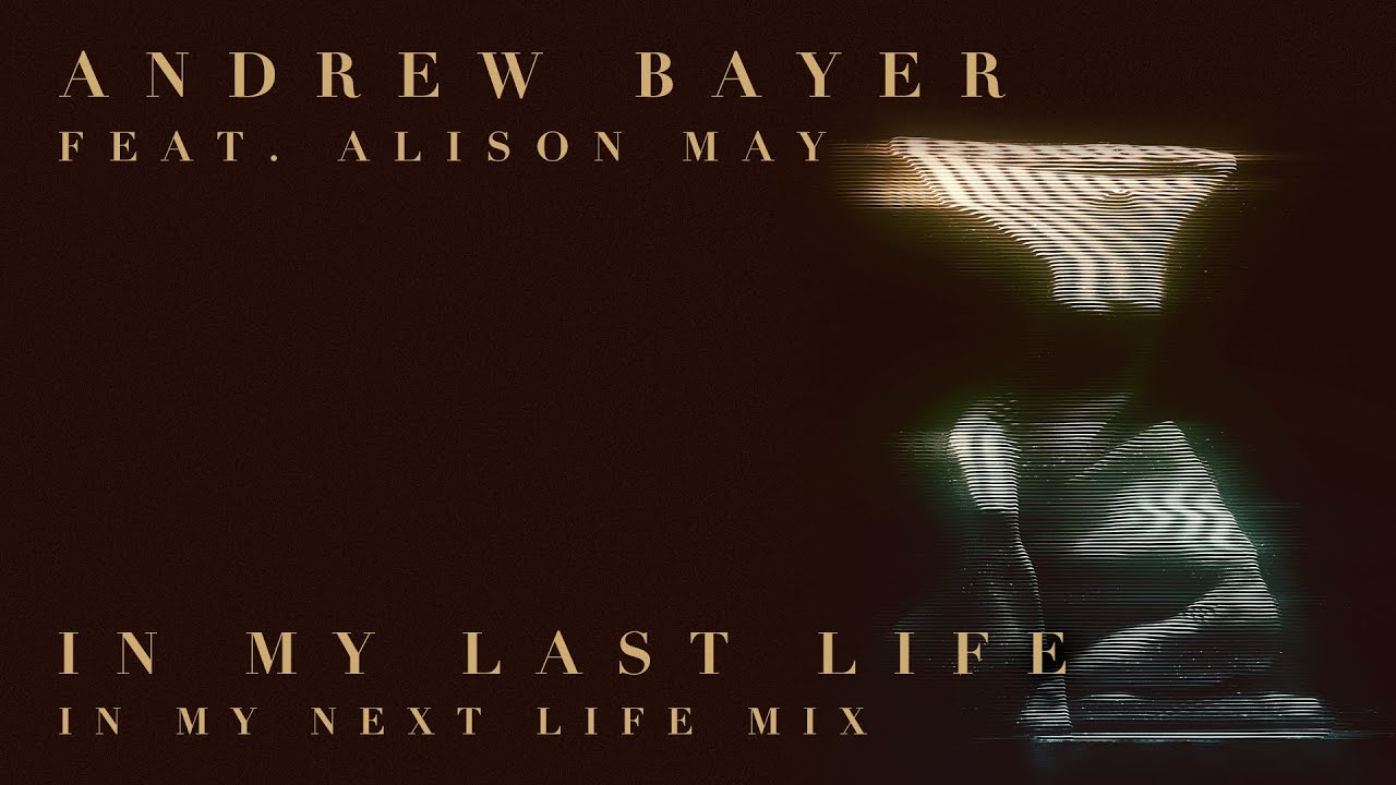 Andrew Bayer feat. Alison May - In My Last Life (In My Next Life Mix ...