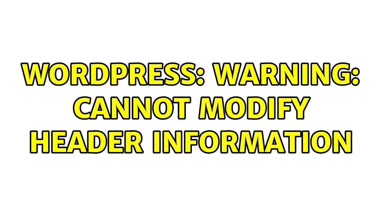 Wordpress Warning Cannot Modify Header Information Youtube