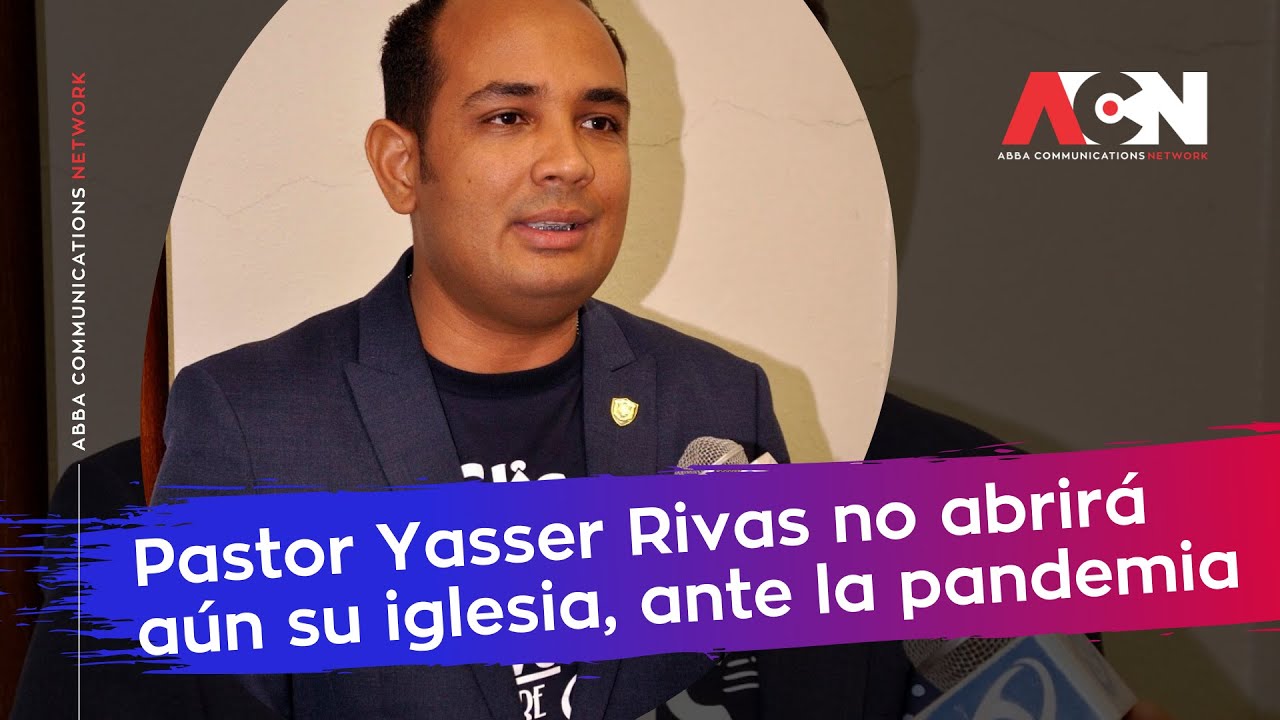 Pastor Yasser Rivas no abrirá aún su iglesia, ante la pandemia | # ...
