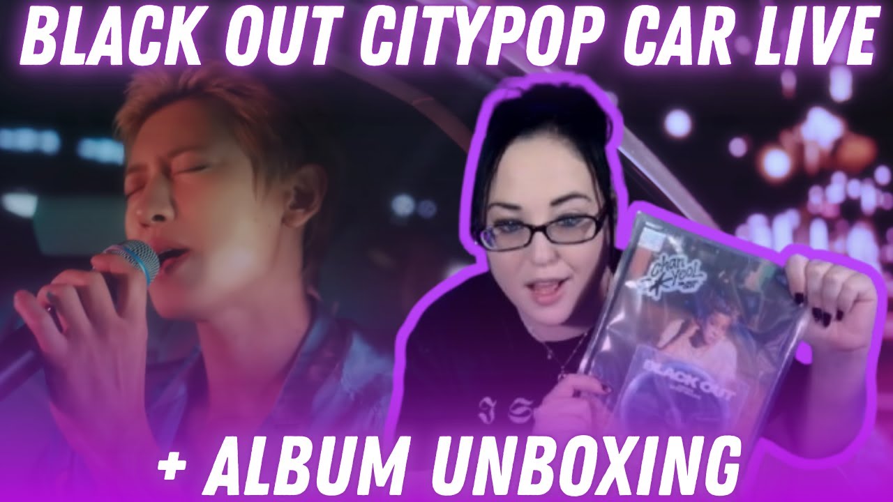 CHANYEOL Black Out CITYPOP CAR LIVE + Album Unboxing | K-Cord Girls ...