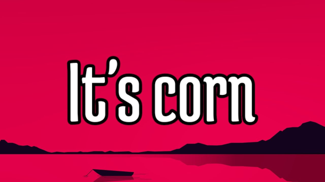 It's corn (Lyrics) - YouTube