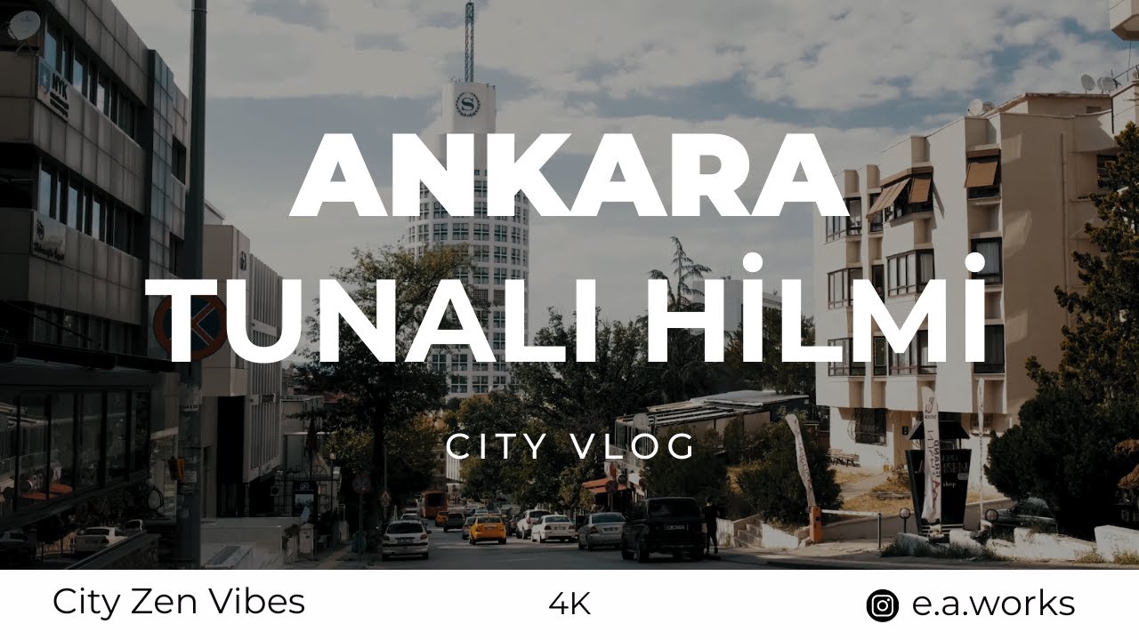 TUNALI HİLMİ ANKARA / CityZenVibes / 4K / DOĞAL SES VE GÖRÜNTÜLER ...