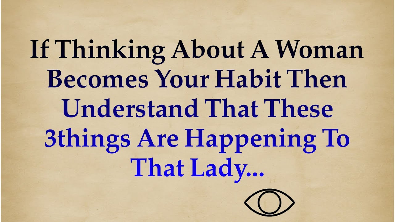 IF THINKING ABOUT A WOMAN BECOMES YOUR HABIT THEN UNDERSTAND THESE 3 ...