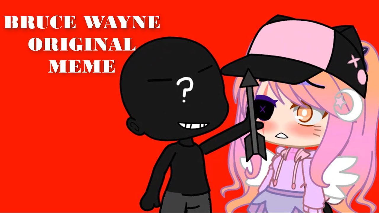 [FLASH WARNING] Bruce Wayne (Original Meme) - Gacha Club//(leer ...