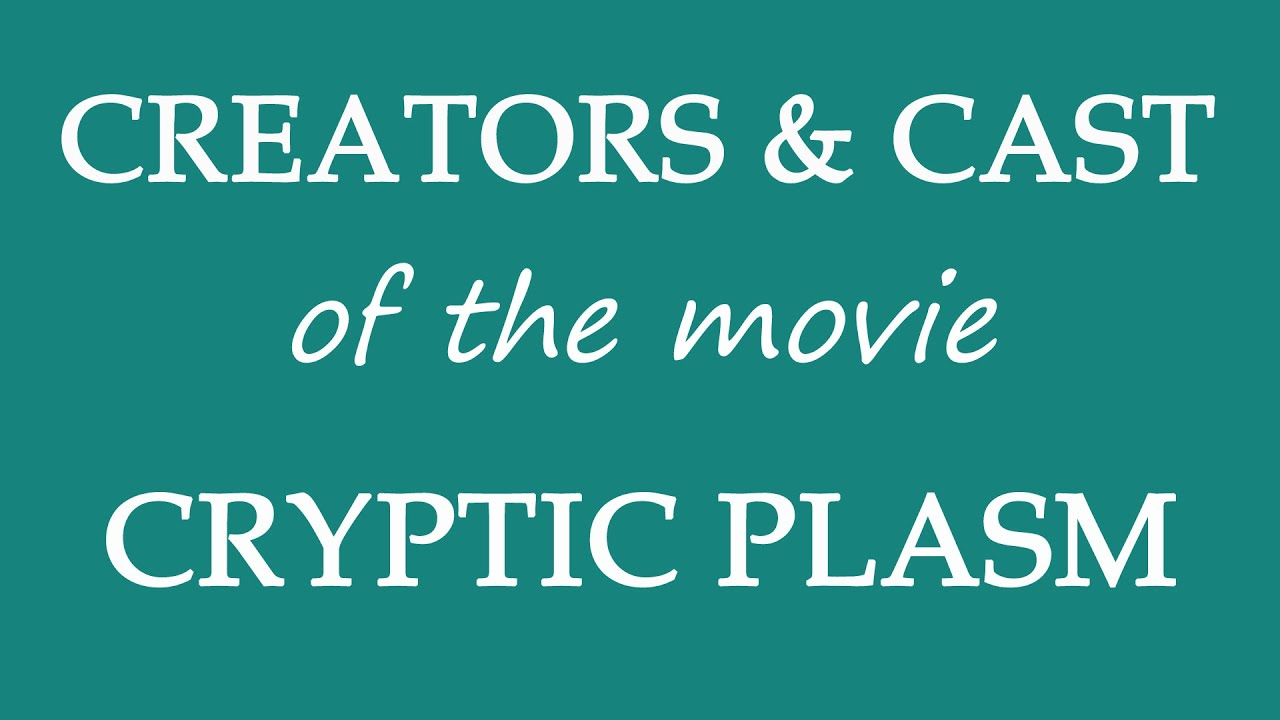 Cryptic Plasm (2015) Film Cast Information - YouTube