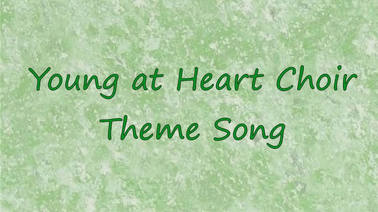Young at Heart Choir Theme Song - YouTube