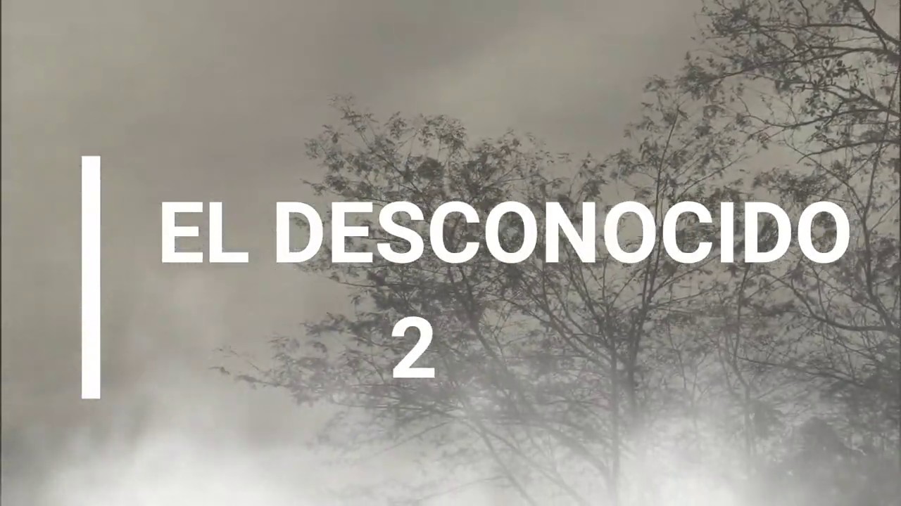 EL DESCONOCIDO #2 (ESTRENO) IMPACTANTE !! - YouTube