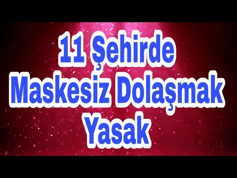 11 Şehirde, Maskesiz Dolaşmak YASAK