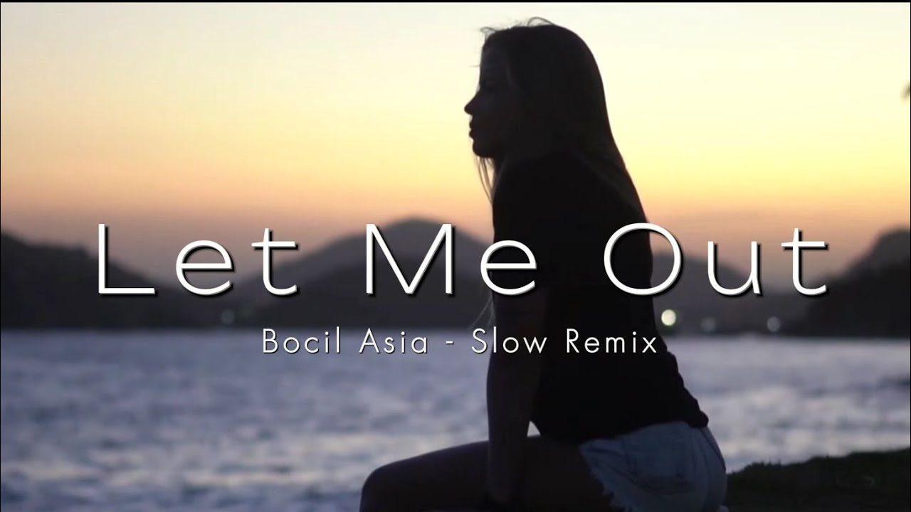 DJ Slow !!! Bocil Asia - Let Me Out - ( Slow Remix ) - YouTube