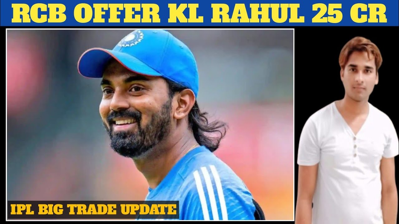 RCB OFFER KL RAHUL RS 25 CR TO STAY AWAY FROM RCB , IPL BIG TRADE ...