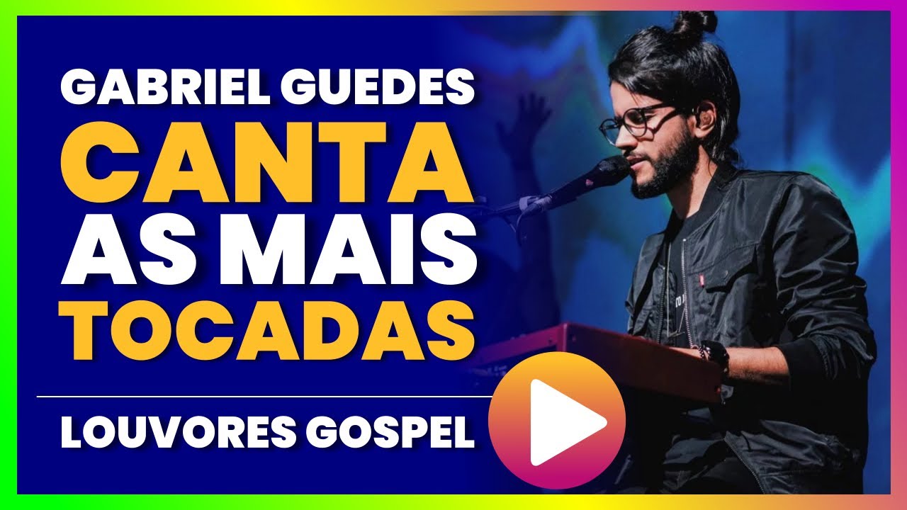 Gabriel Guedes As Melhores Músicas Gospel na voz de Gabriel Guedes 2021 ...