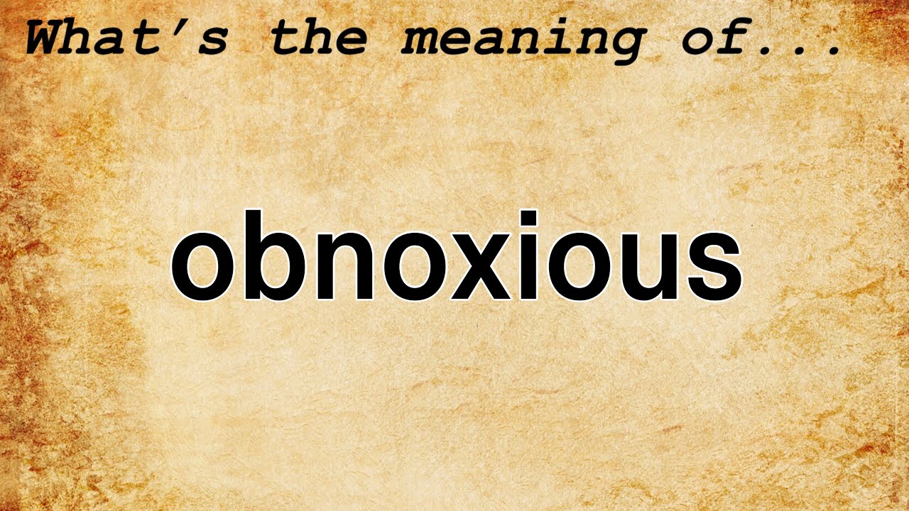 Obnoxious Meaning Definition Of Obnoxious YouTube