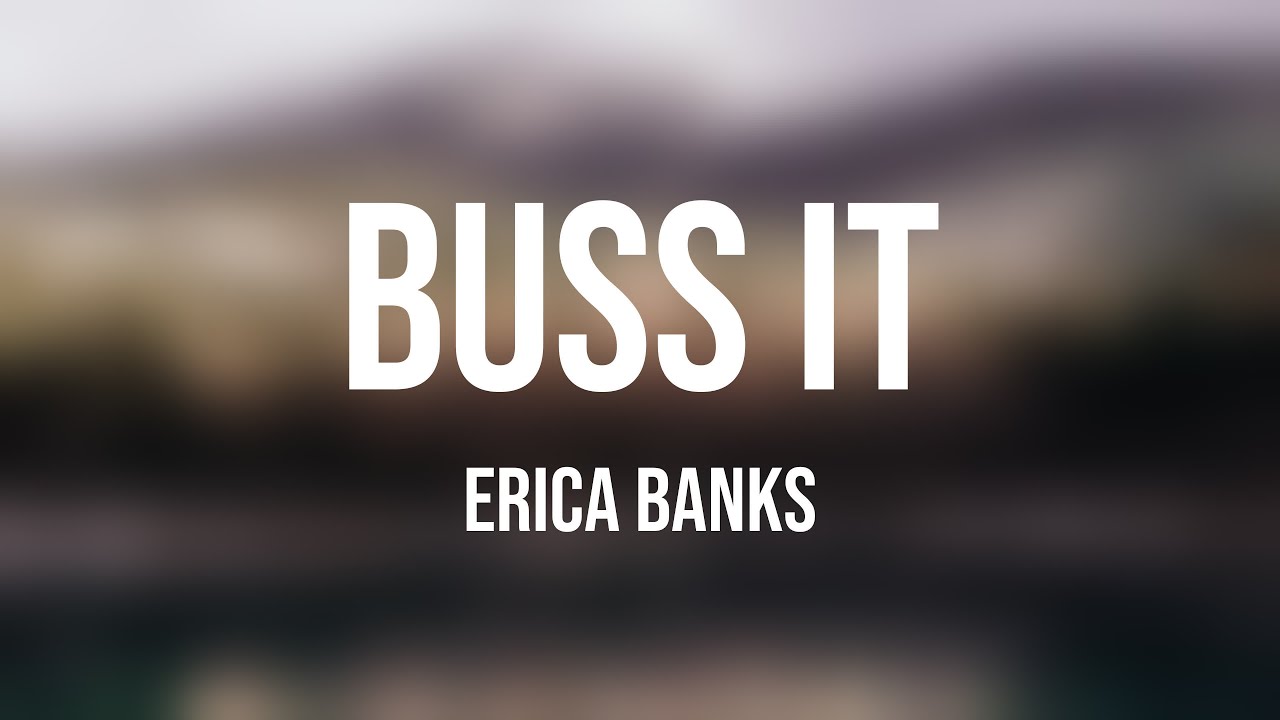 Buss It - Erica Banks {Lyric Video} 🦋 - YouTube