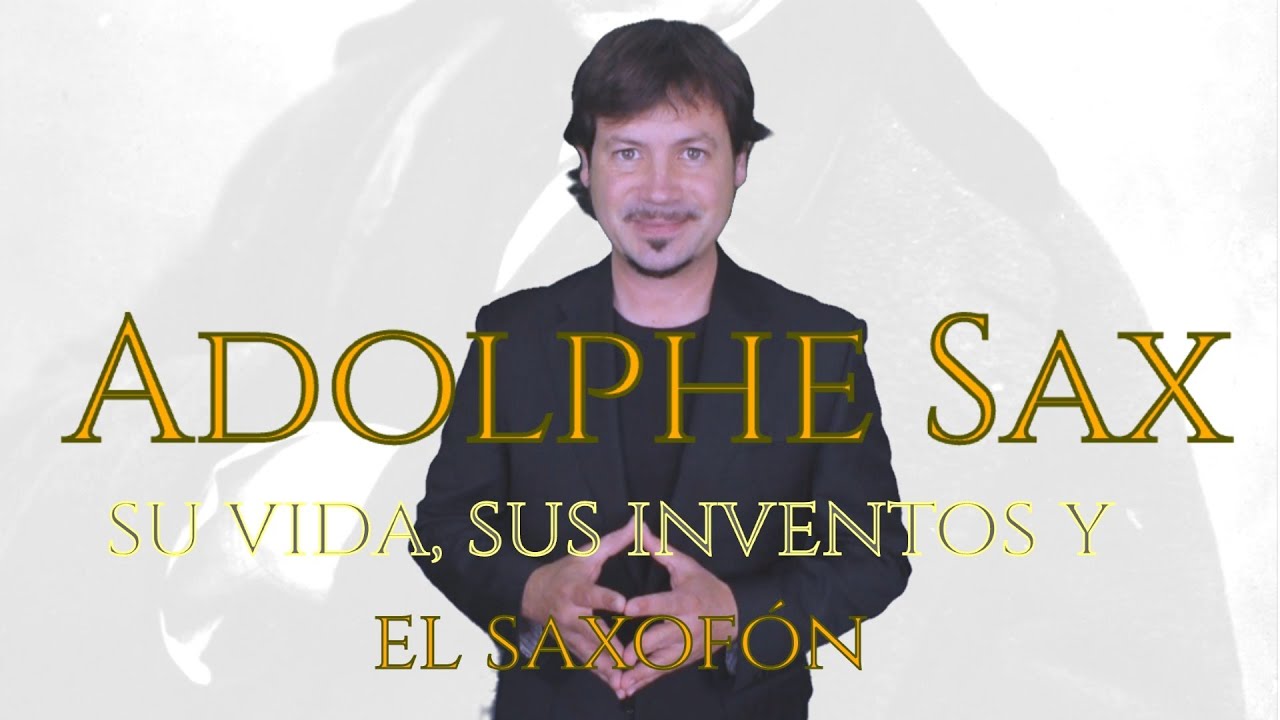 Historia del Saxofón: 1. Adolphe Sax, su vida y sus inventos. - YouTube