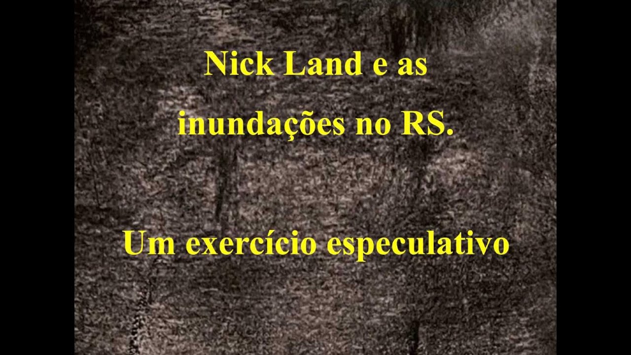 Nick Land e as Inundações no RS. Uma leitura aceleracionista. - YouTube
