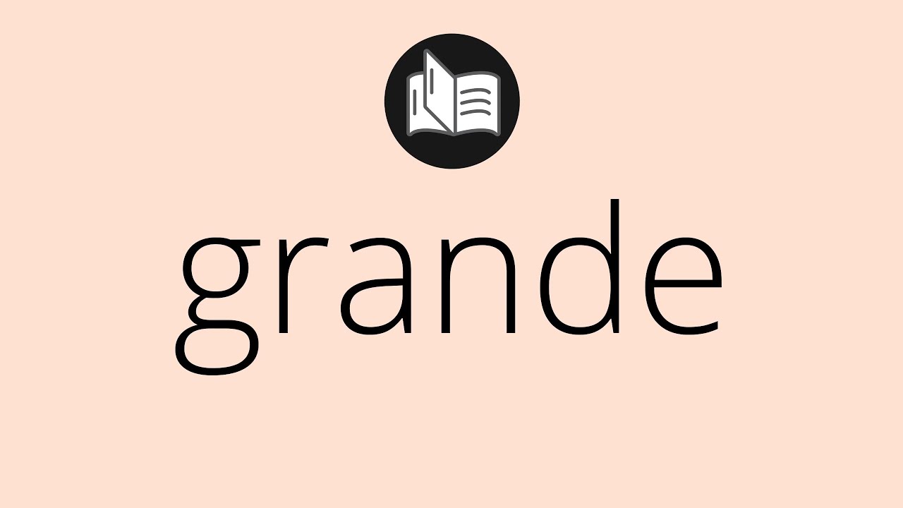 Que significa GRANDE • grande SIGNIFICADO • grande DEFINICIÓN • Que es ...
