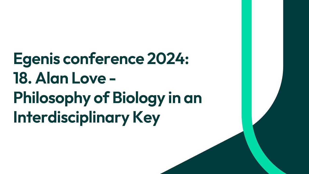 Egenis conference 2024: 18. Alan Love - Philosophy of Biology in an ...