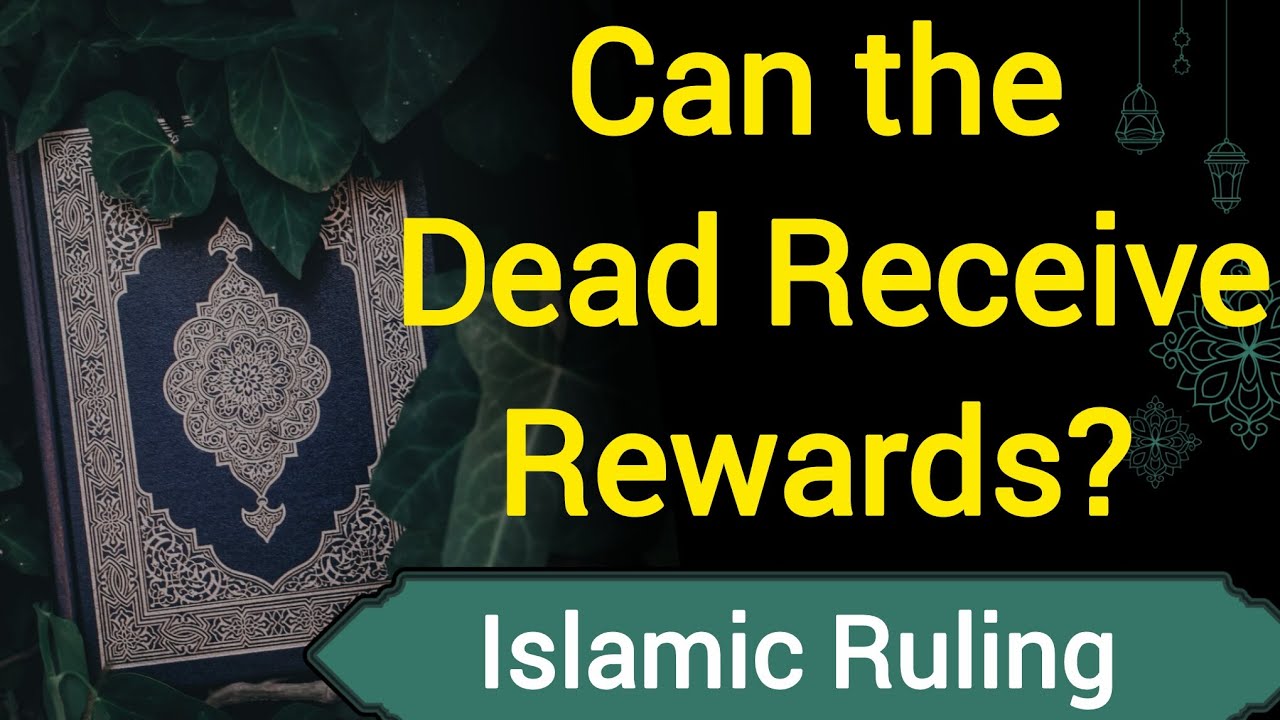 Can the Dead Receive Rewards? Authentic Islamic Ruling | Esaal-e-Sawab ...