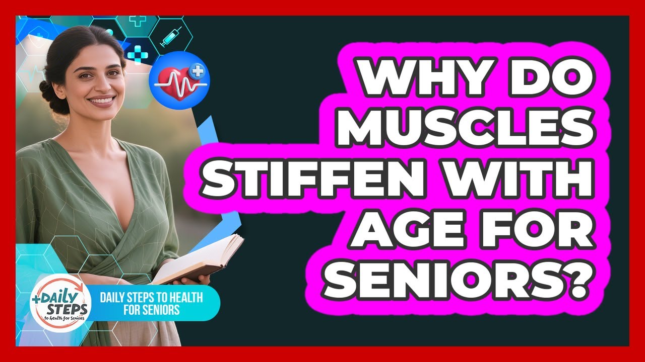 Why Do Muscles Stiffen With Age For Seniors? - Daily Steps to Health ...