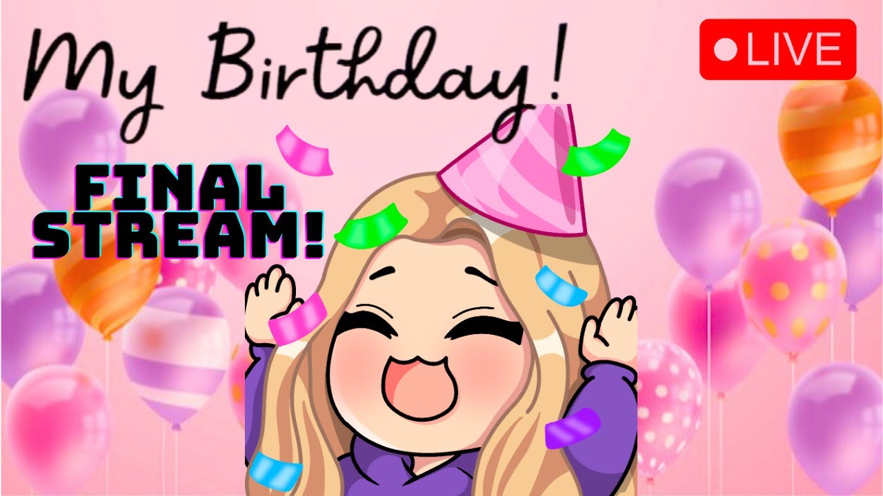 🔴FINAL BIRTHDAY STREAM - Join Us! - YouTube
