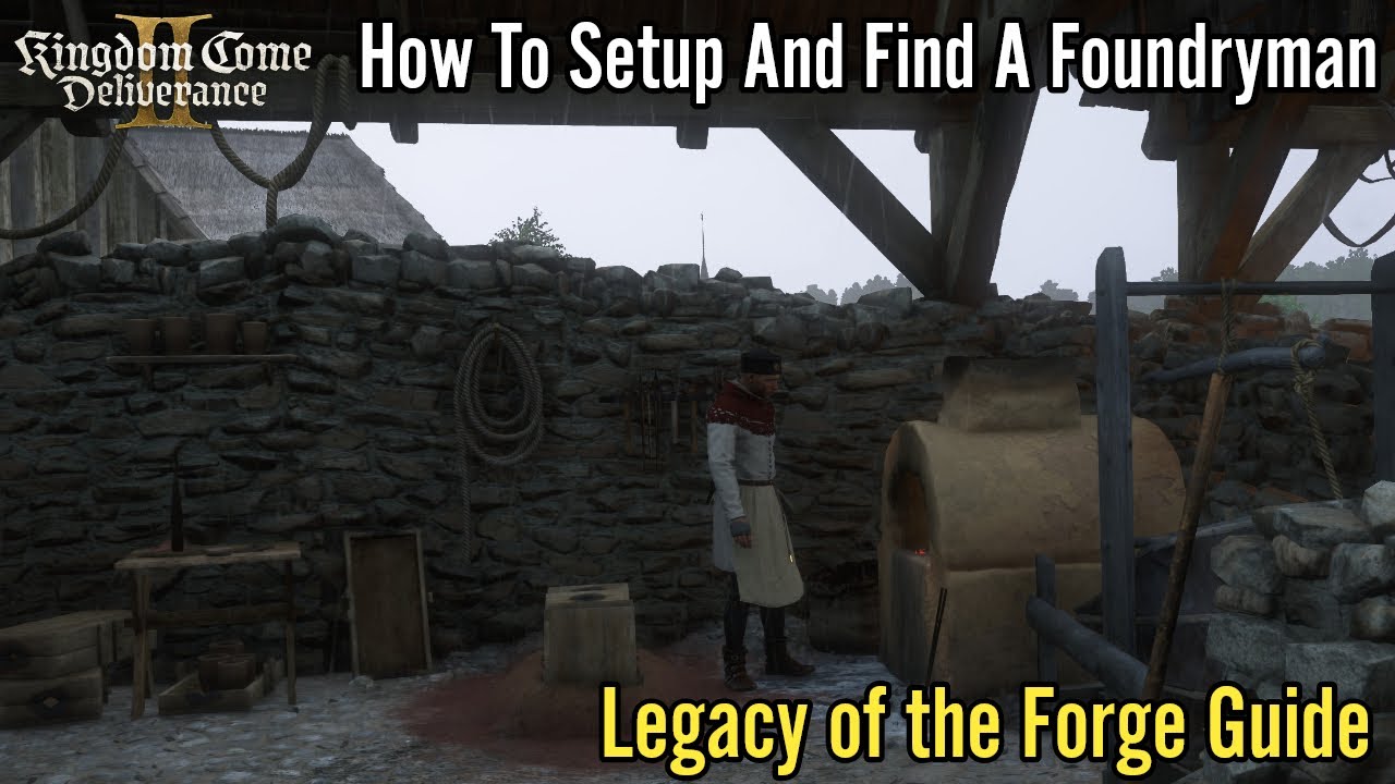 Kingdom Come: Deliverance 2, How To Setup And Find A Foundryman,Tincal Legacy of the Forge Guide ...