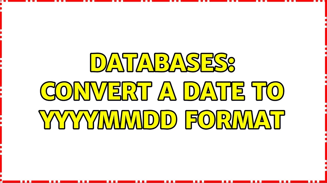 Databases Convert A Date To Yyyymmdd Format YouTube databases-convert-a-date-to-yyyymmdd-format-youtube