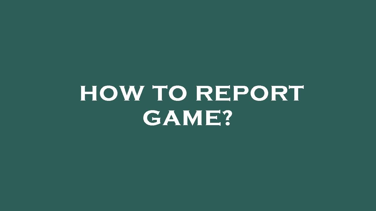 How to report game? - YouTube