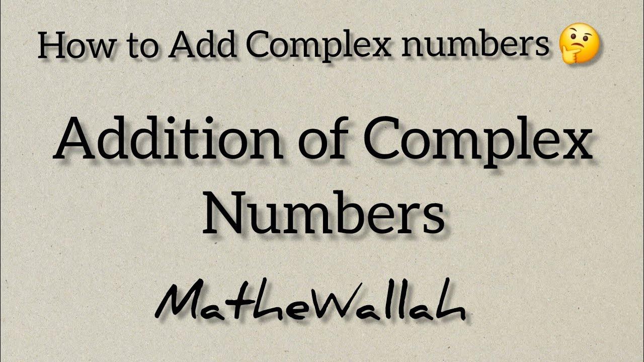 Addition of Complex Numbers | Complex Numbers | iota | Real Numbers ...