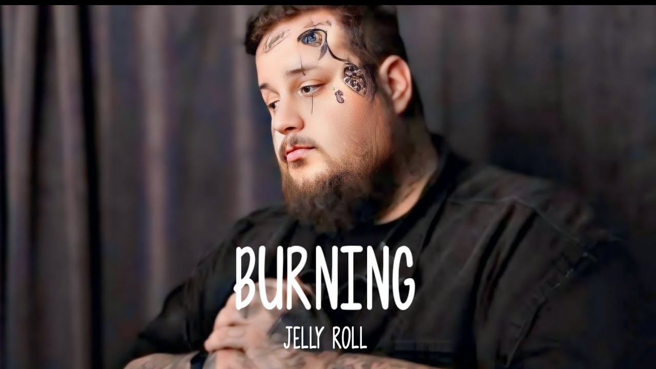 jelly roll burning lyrics - YouTube