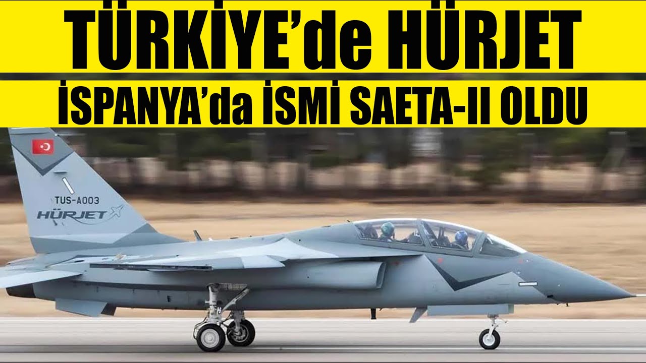 Türkiye'de İSMİ HÜRJET-İspanya'da İSMİ SAETA-II OLDU - YouTube