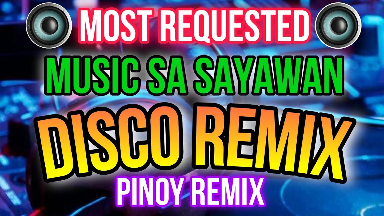 MOST REQUESTED MUSIC SA SAYAWAN DISCO REMIX 2024 | DISCO REMIX | PINOY ...