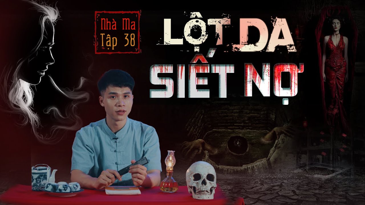 NHÀ MA TẬP 38 | LỘT DA SIẾT NỢ - CHUYỆN MA KINH DỊ ÁM ẢNH - MC DUY ...