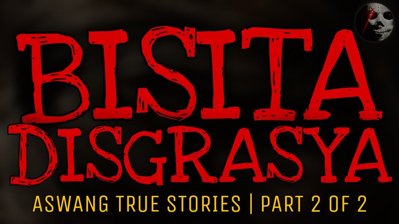BISITA DISGRASYA | Aswang True Story | Part 2 of 2 - YouTube