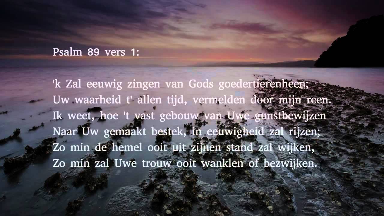 Psalm 89 vers 1 en 7 - 'k Zal eeuwig zingen van Gods goedertierenheen ...