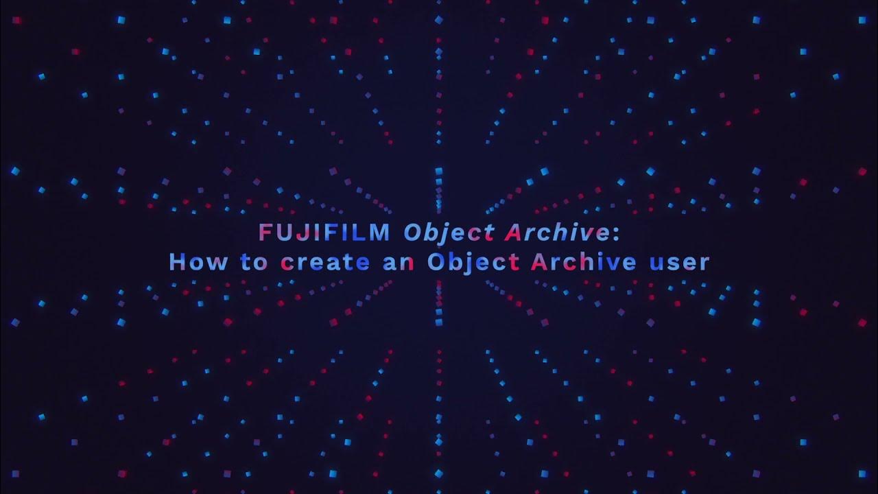 How to create an Object Archive user_FUJIFILM Object Archive/FUJIFILM ...