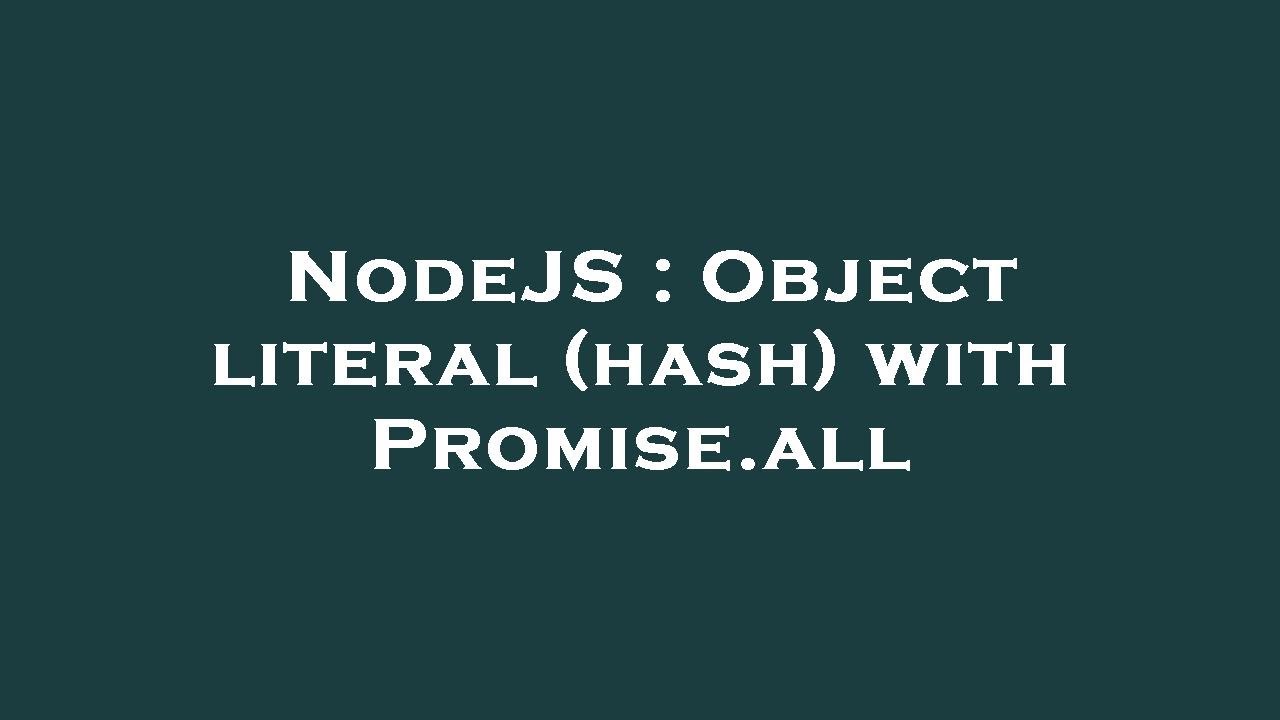 Nodejs Object Literal Hash With Promiseall Youtube
