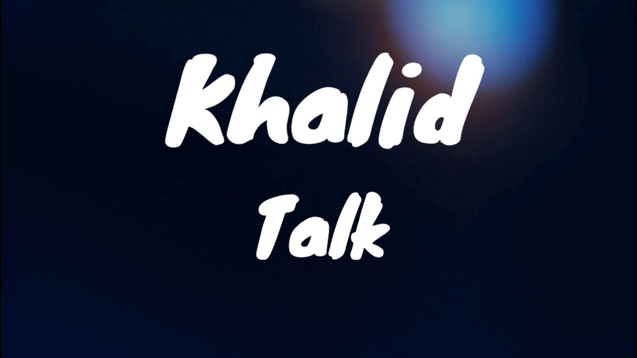 Khalid - Talk (Lyric Video) - YouTube
